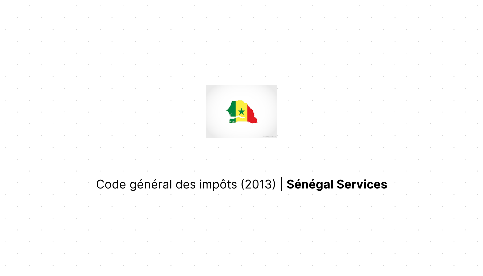 Code général des impôts (2013) | Sénégal Services